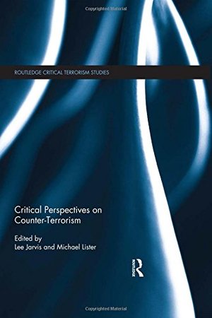 Critical Perspectives on Counter-terrorism (Routledge Critical ...