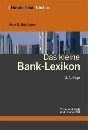 Das kleine Bank-Lexikon [Verlag Wirtschaft und Finanzen: Erste Auflage]