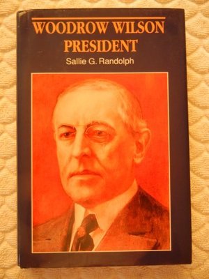 Woodrow Wilson: President – Presidential Biography Series [Walker & Co ...