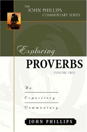 Exploring Proverbs, Volume 2 – The John Phillips Commentary Series ...