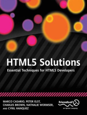 HTML5 Solutions – Friends of Ed Series [friendsofED: First edition]
