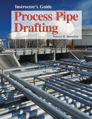 Process Pipe Drafting, Instructor Guide edition [Goodheart-Willcox ...